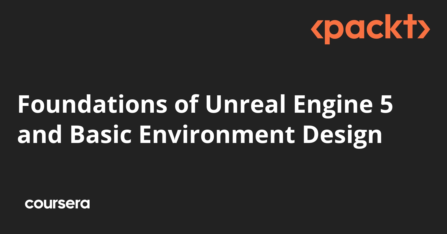 Foundations of Unreal Engine 5 and Basic Environment Design | Coursera