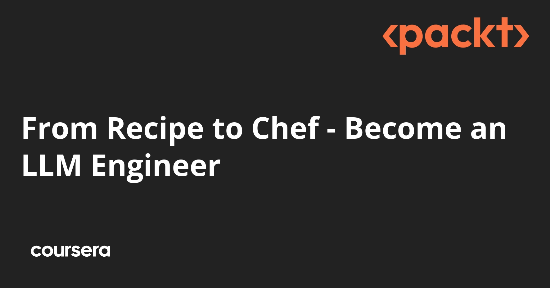 From Recipe to Chef - Become an LLM Engineer | Coursera