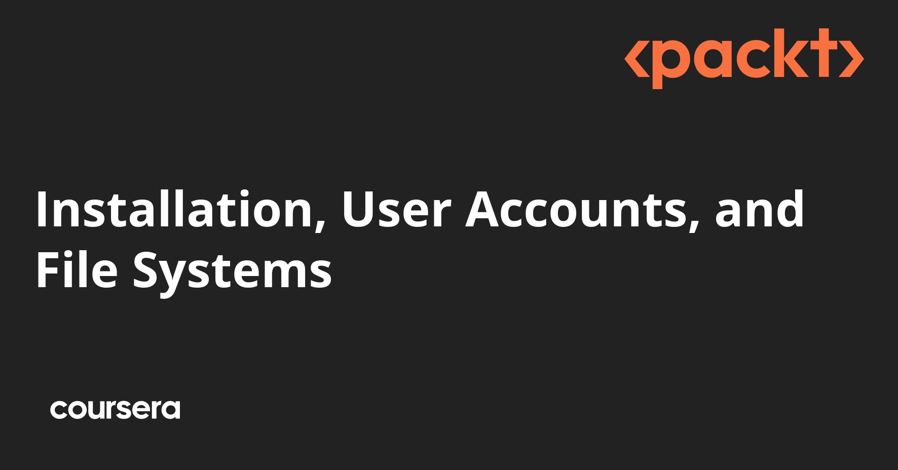Installation, User Accounts, and File Systems | Coursera