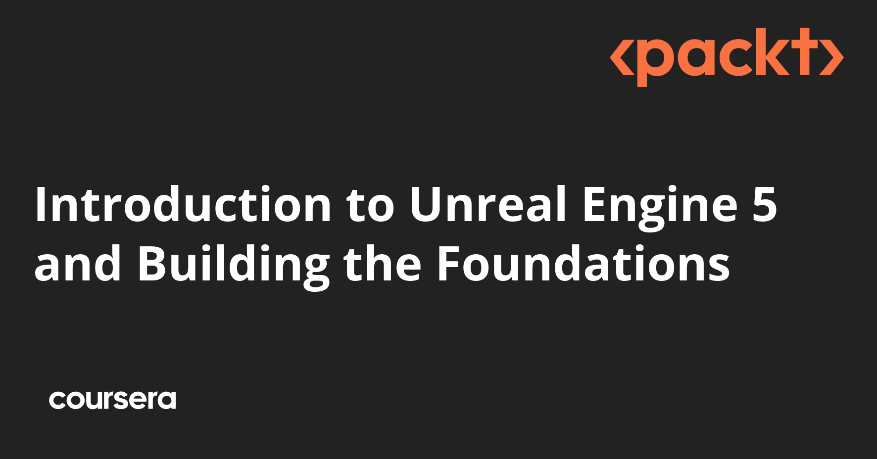 Introduction to Unreal Engine 5 and Building the Foundations | Coursera