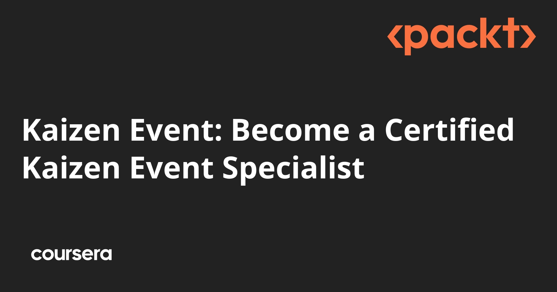 Kaizen Event: Become a Certified Kaizen Event Specialist | Coursera