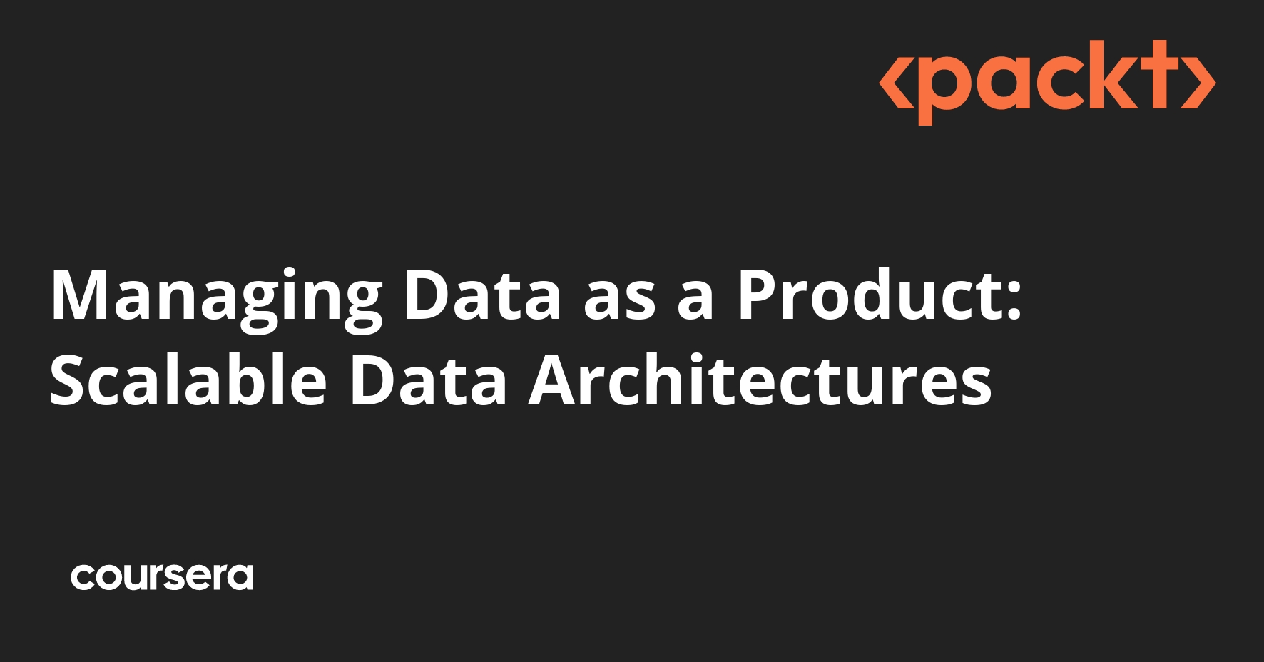 Managing Data as a Product: Scalable Data Architectures | Coursera