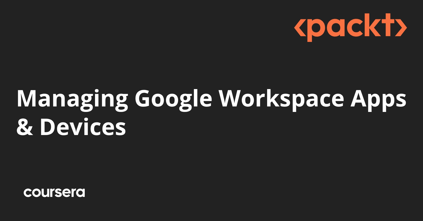 Managing Google Workspace Apps & Devices | Coursera