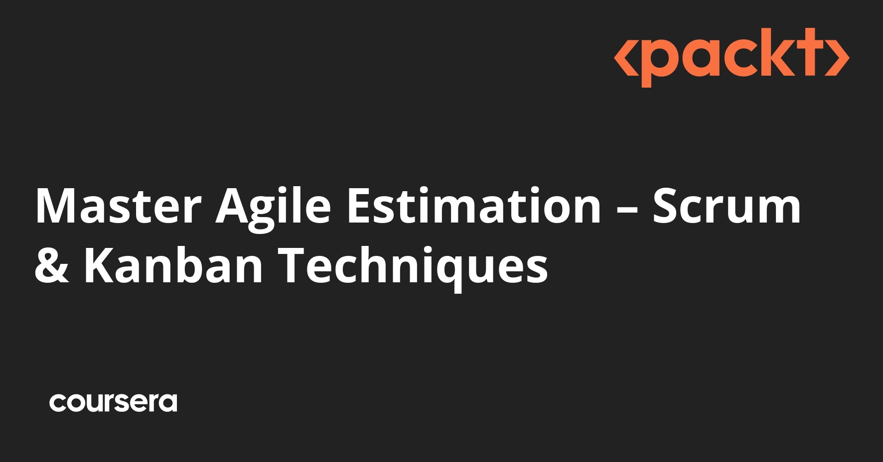 Master Agile Estimation – Scrum & Kanban Techniques | Coursera