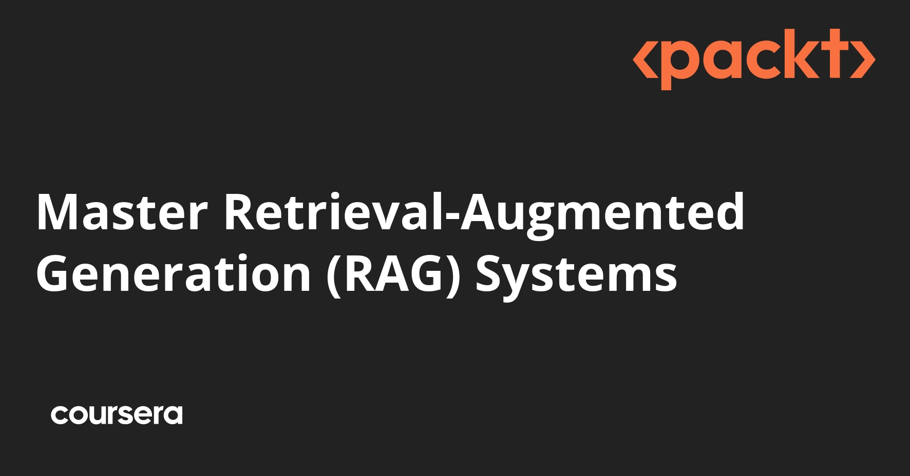 Master Retrieval-Augmented Generation (RAG) Systems | Coursera