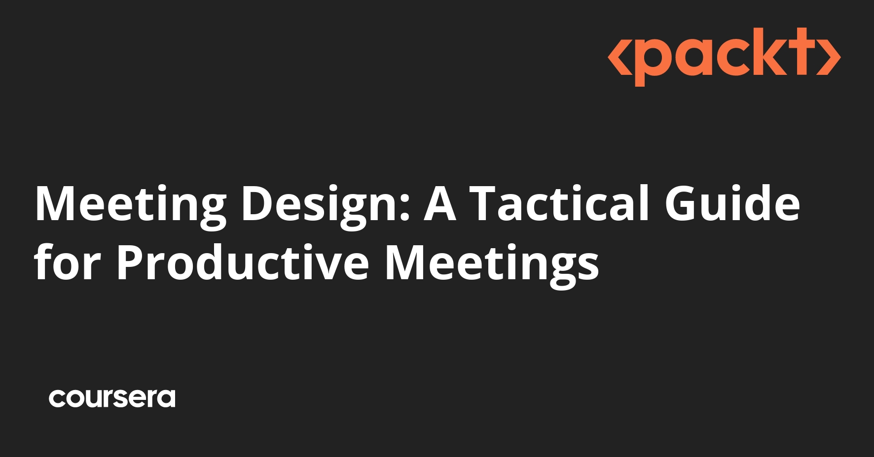 Meeting Design: A Tactical Guide for Productive Meetings | Coursera