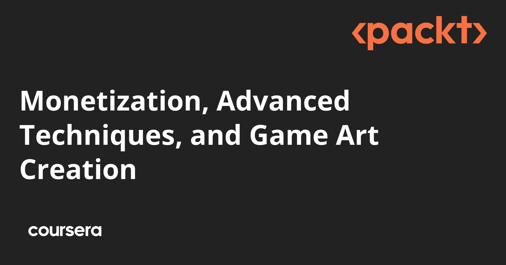 Monetization, Advanced Techniques, and Game Art Creation | Coursera