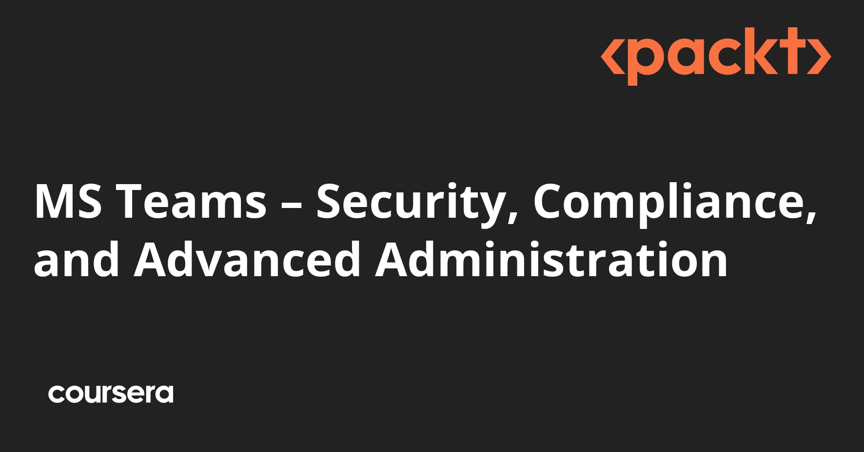 MS Teams – Security, Compliance, and Advanced Administration | Coursera