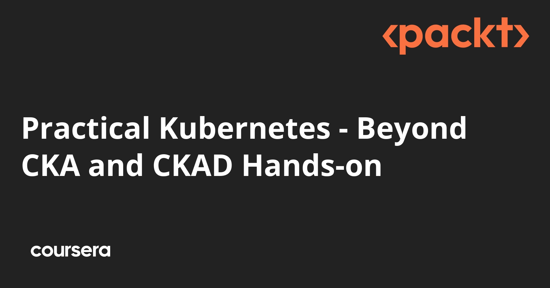 Practical Kubernetes - Beyond CKA and CKAD Hands-on | Coursera