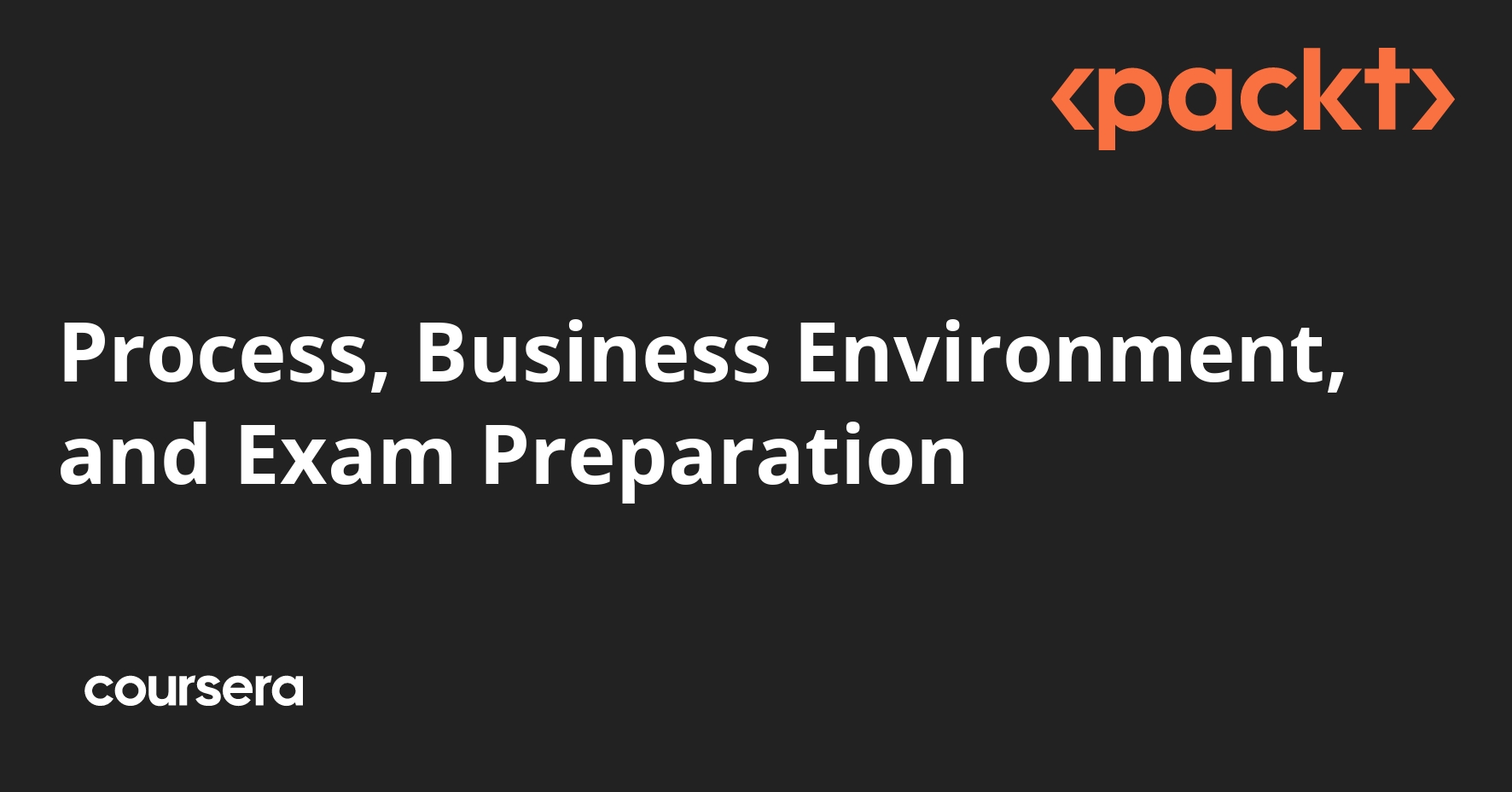 Process, Business Environment, and Exam Preparation | Coursera