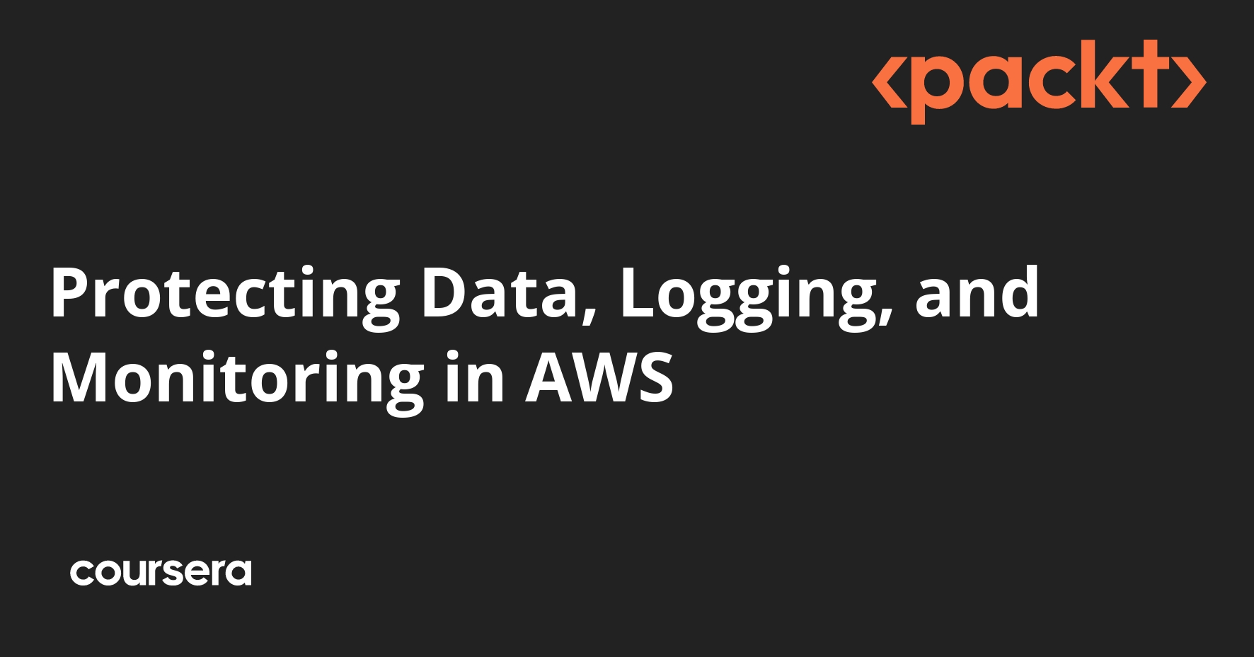 Protecting Data, Logging, and Monitoring in AWS | Coursera