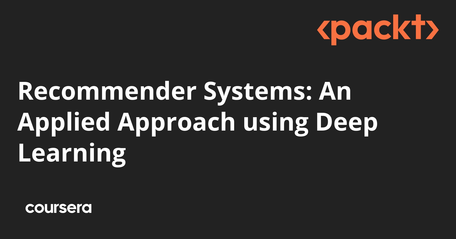 Recommender Systems: An Applied Approach using Deep Learning | Coursera
