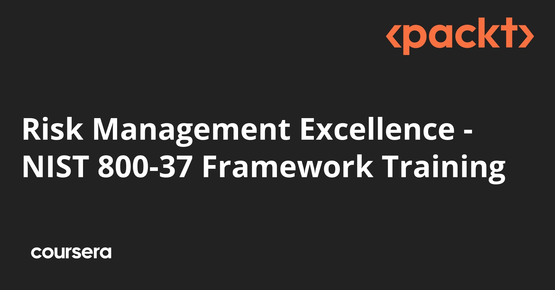 Risk Management Excellence - NIST 800-37 Framework Training | Coursera