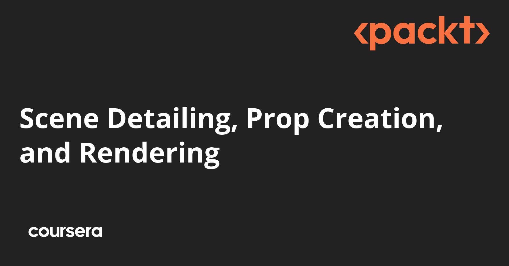 Scene Detailing, Prop Creation, and Rendering | Coursera