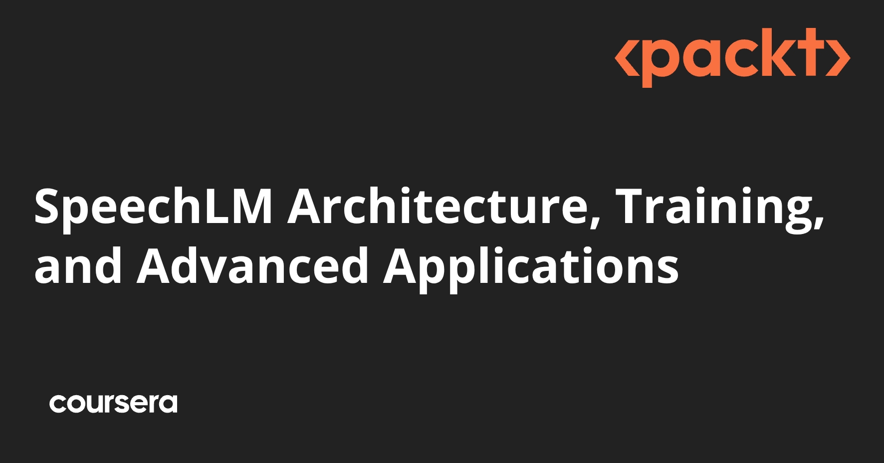 SpeechLM Architecture, Training, and Advanced Applications | Coursera