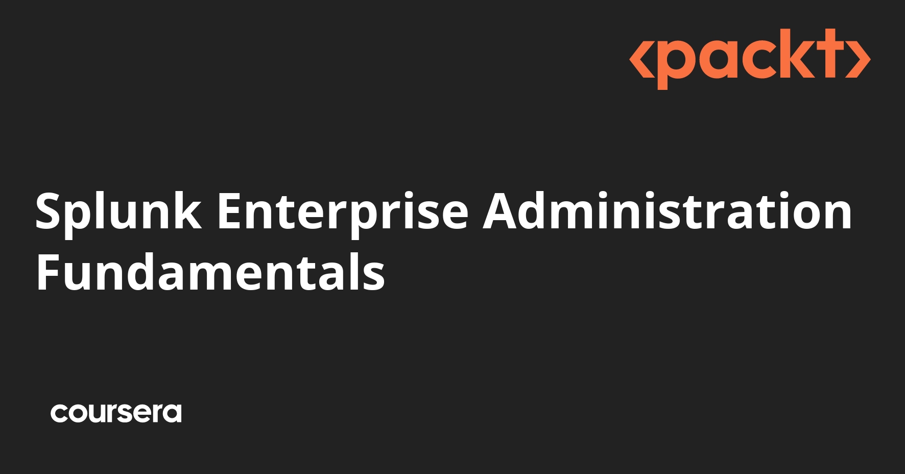 Splunk Enterprise Administration Fundamentals Coursera