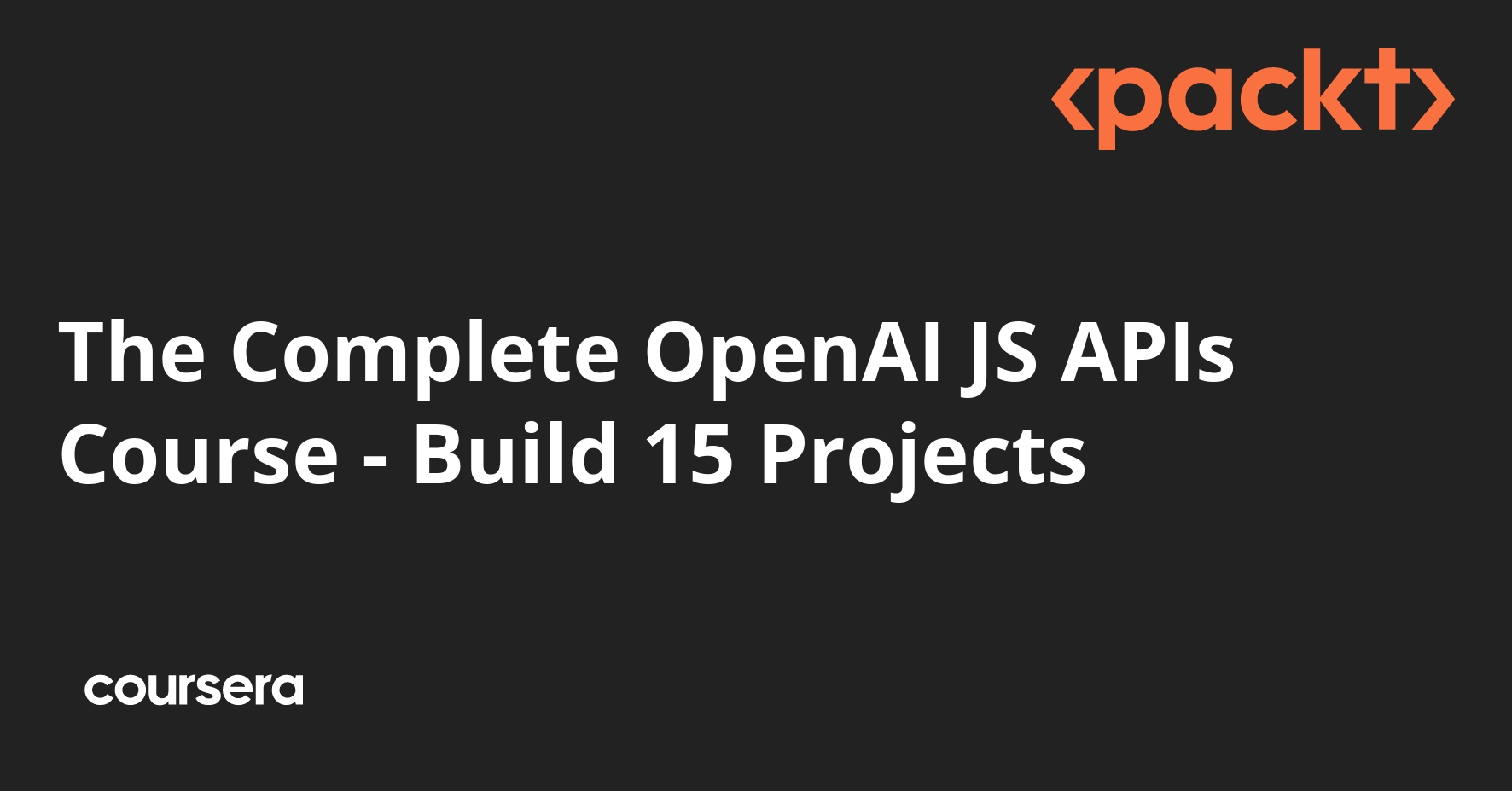 The Complete OpenAI JS APIs Course - Build 15 Projects | Coursera