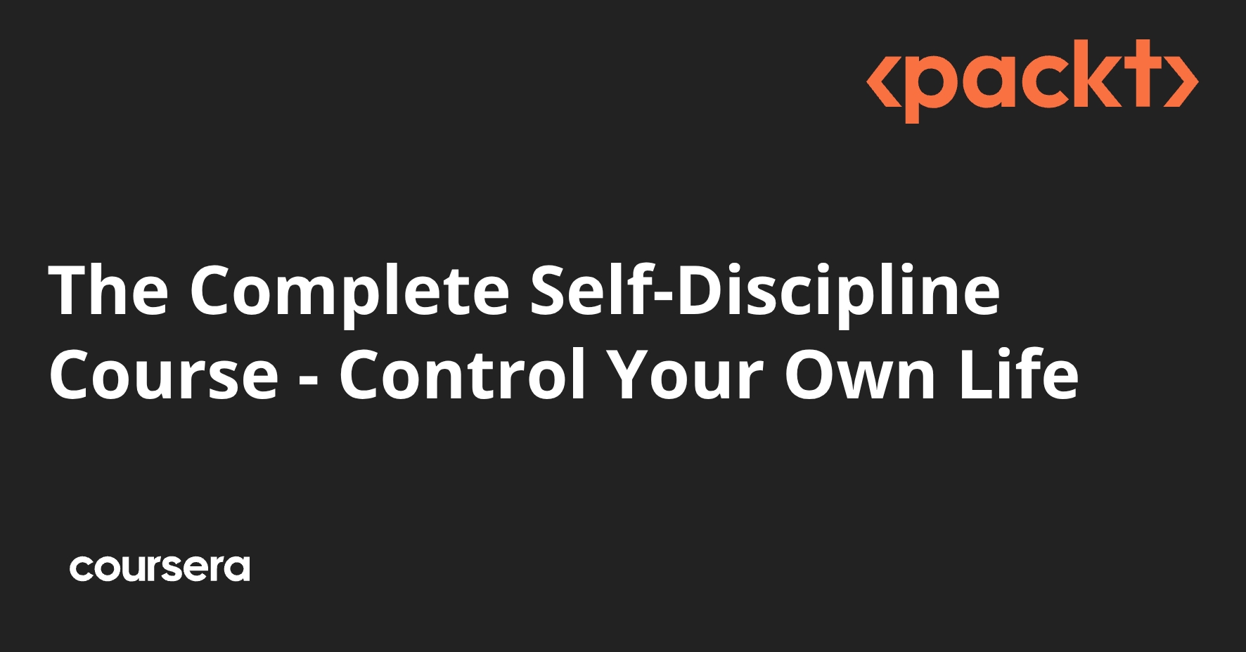 The Complete Self-Discipline Course - Control Your Own Life | Coursera