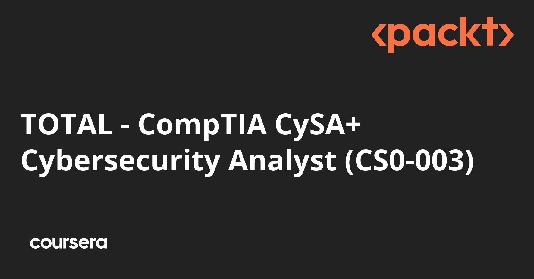 TOTAL - CompTIA CySA+ Cybersecurity Analyst (CS0-003) | Coursera