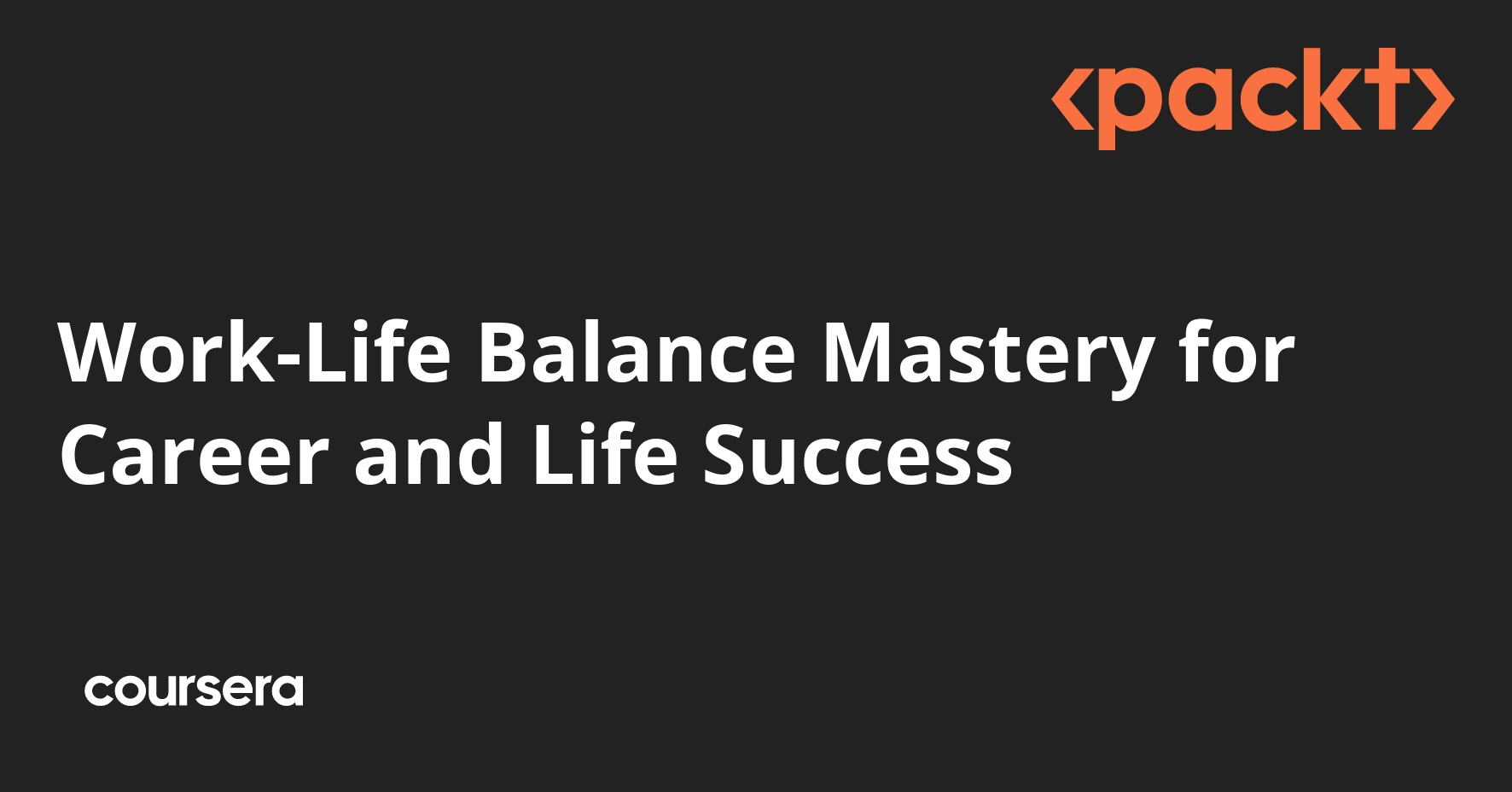 Work-Life Balance Mastery for Career and Life Success | Coursera