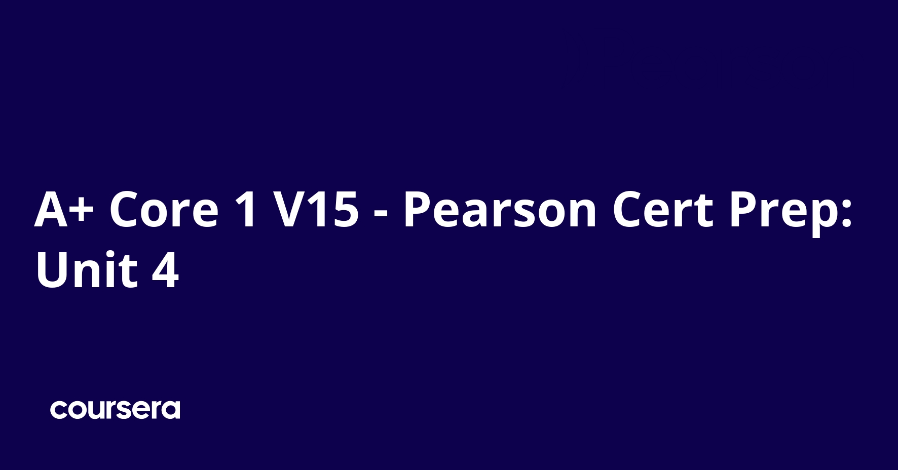 A+ Core 1 V15 - Pearson Cert Prep: Unit 4 | Coursera