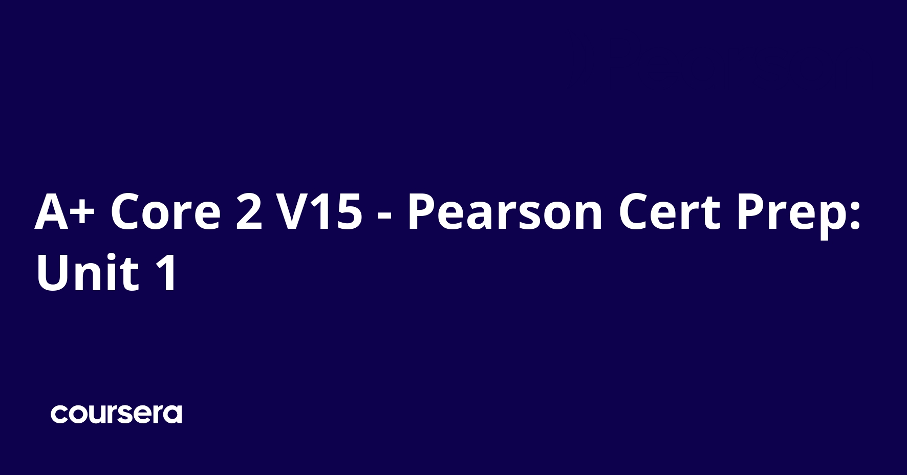 A+ Core 2 V15 - Pearson Cert Prep: Unit 1 | Coursera