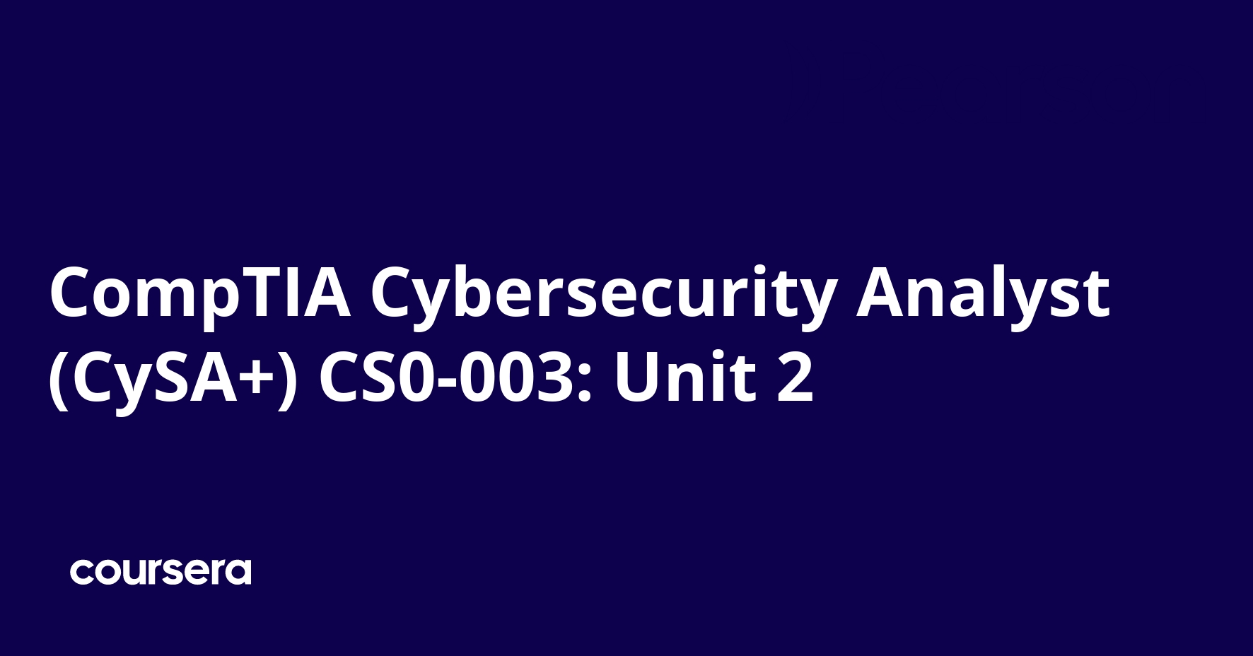 CompTIA Cybersecurity Analyst (CySA+) CS0-003: Unit 2 | Coursera