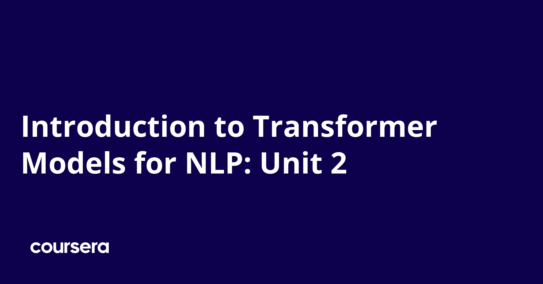 Introduction to Transformer Models for NLP: Unit 2 | Coursera