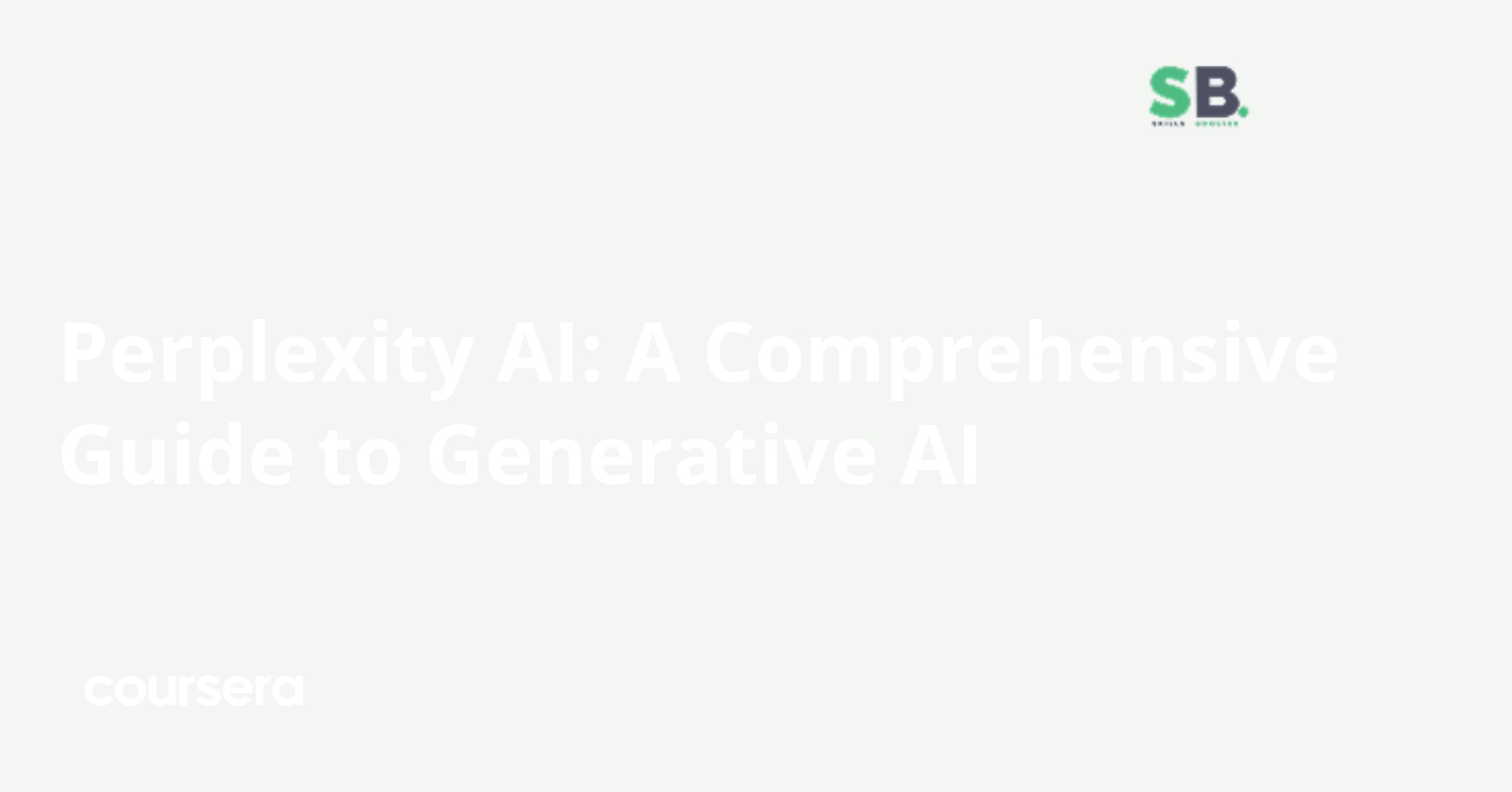 Perplexity AI: A Comprehensive Guide to Generative AI | Coursera
