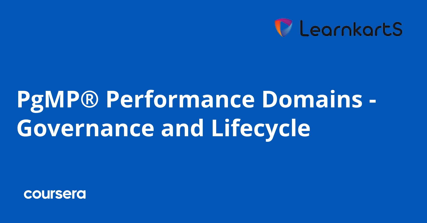 Pgmp® Performance Domains - Governance And Lifecycle | Coursera