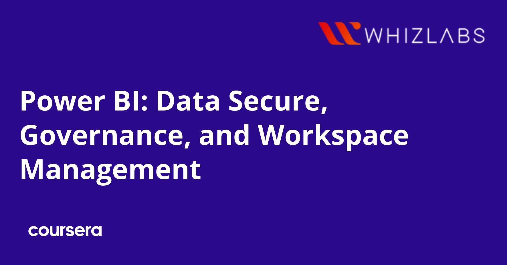 Power BI: Data Secure, Governance, and Workspace Management | Coursera