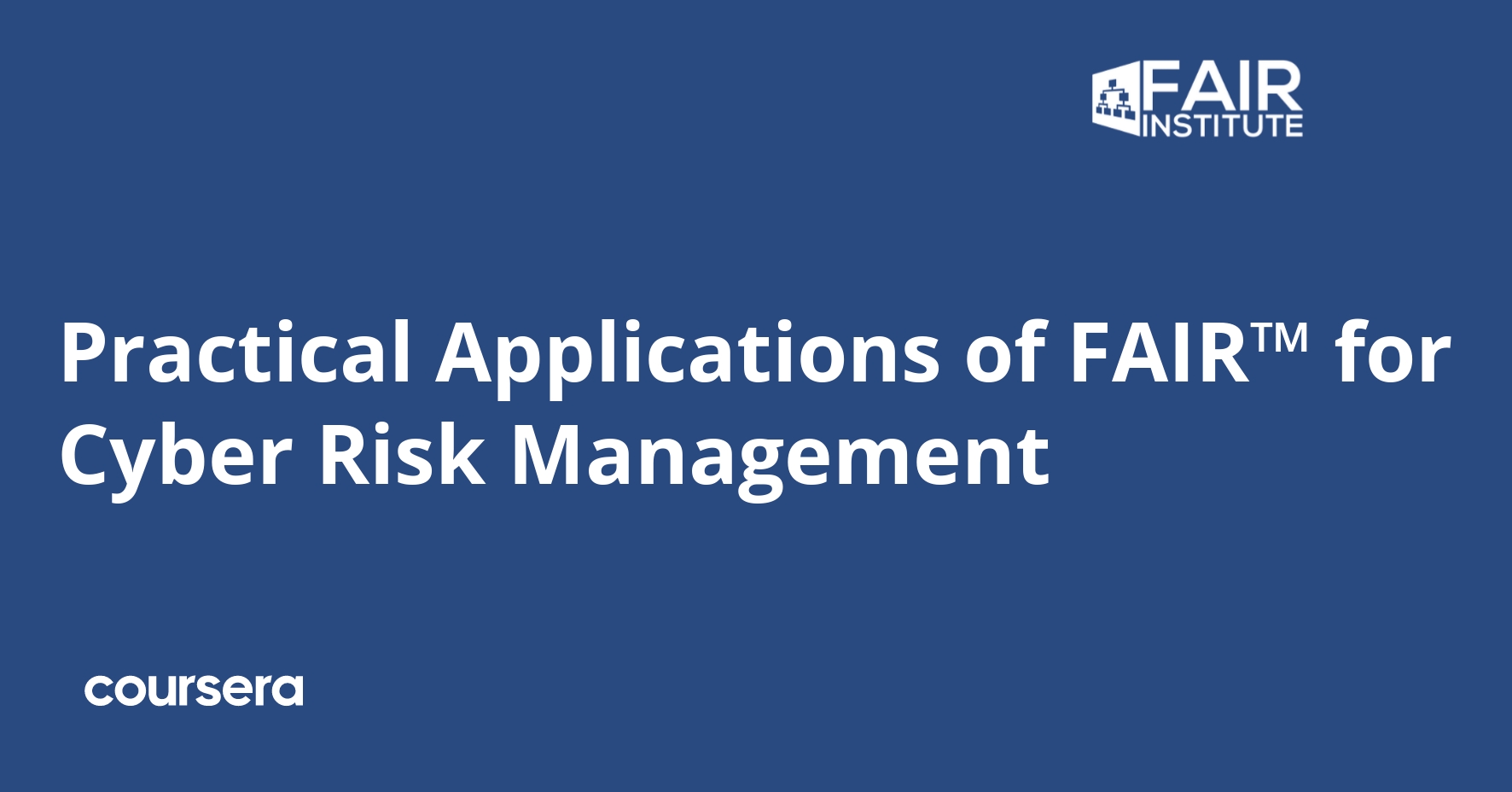 Practical Applications of FAIR™ for Cyber Risk Management | Coursera