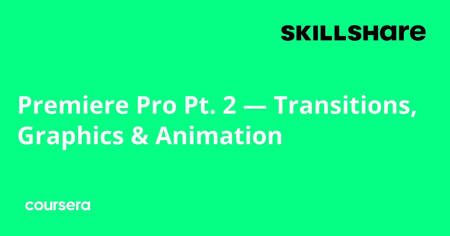 Premiere Pro Pt. 2 — Transitions, Graphics & Animation | Coursera