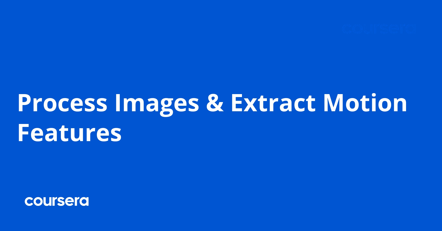 Process Images & Extract Motion Features | Coursera