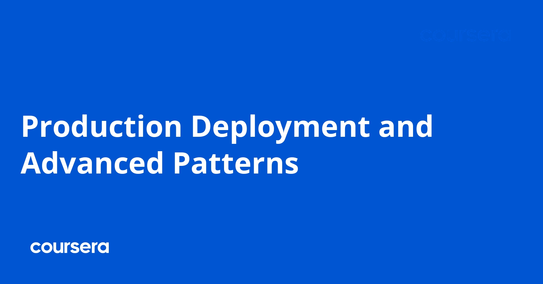 Production Deployment and Advanced Patterns | Coursera