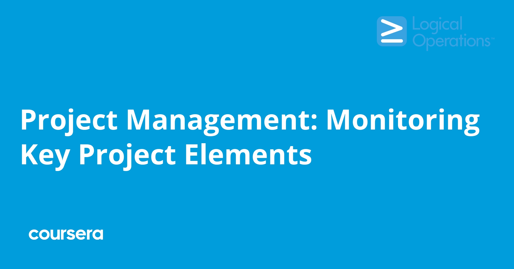 Project Management: Monitoring Key Project Elements | Coursera