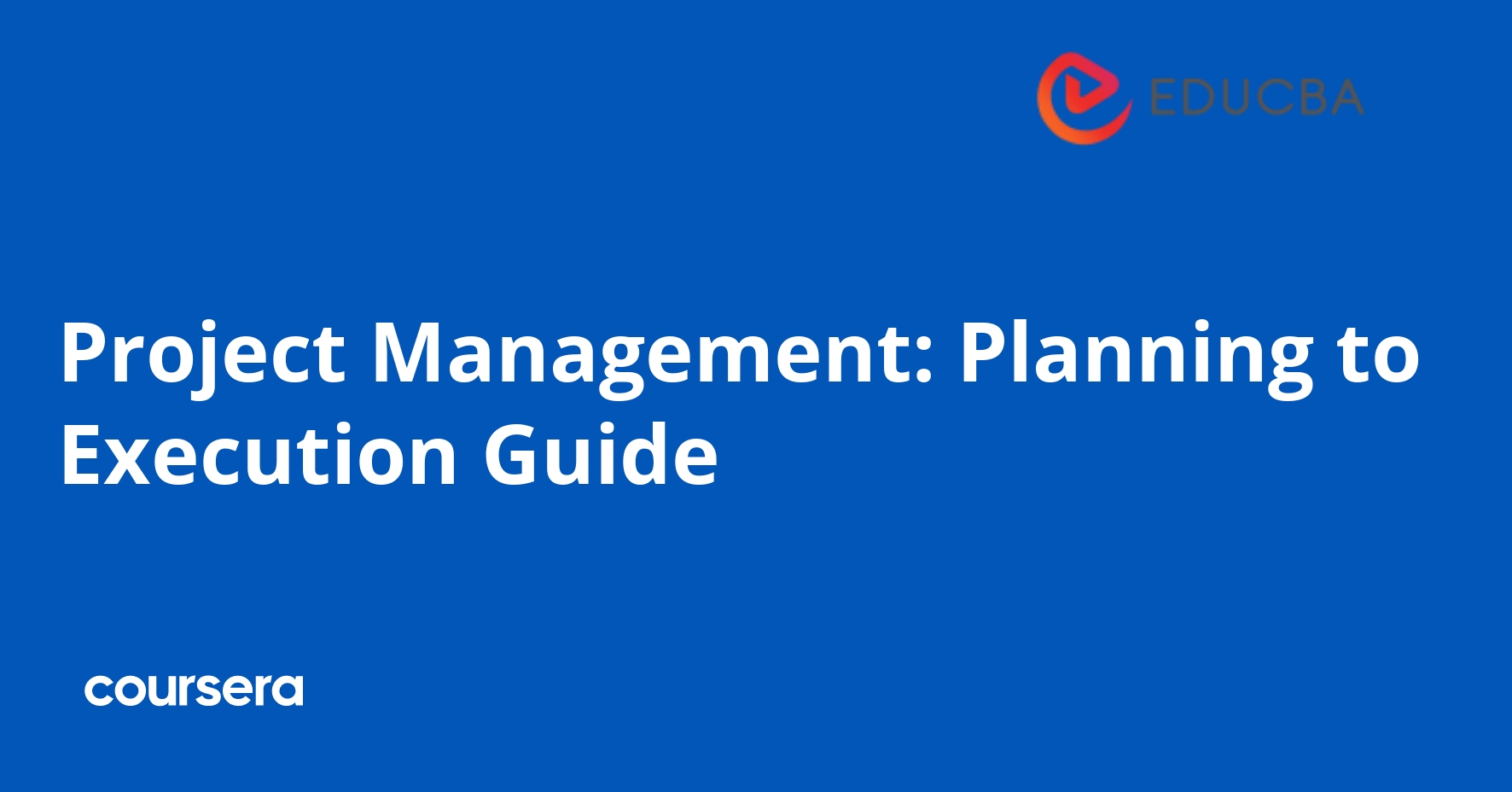 Project Management: Planning to Execution Guide | Coursera
