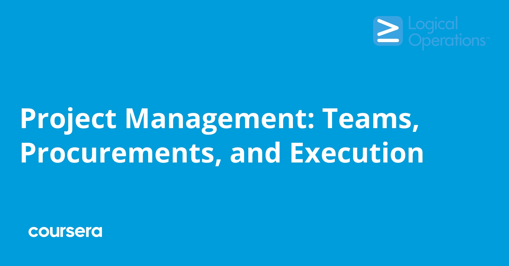 Project Management: Teams, Procurements, and Execution | Coursera