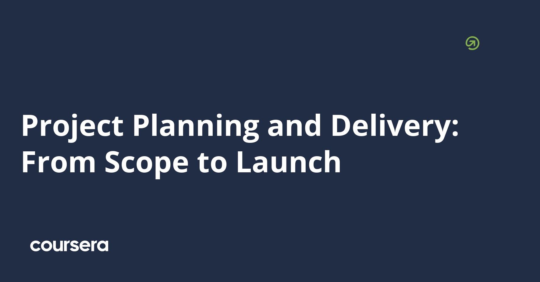 Project Planning and Delivery: From Scope to Launch | Coursera
