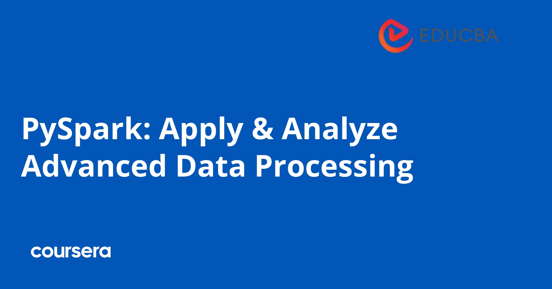PySpark: Apply & Analyze Advanced Data Processing | Coursera