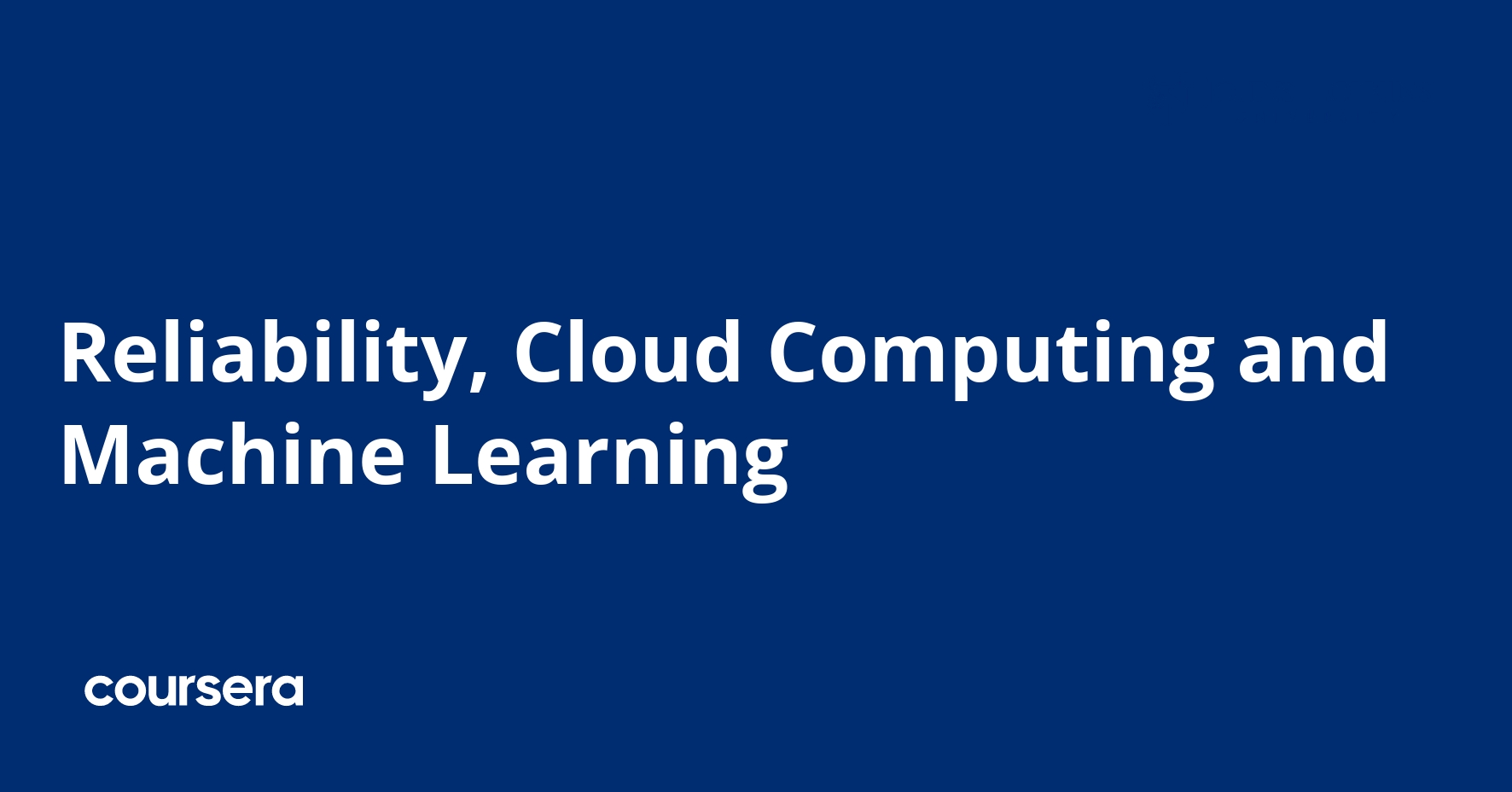 Reliability, Cloud Computing and Machine Learning | Coursera