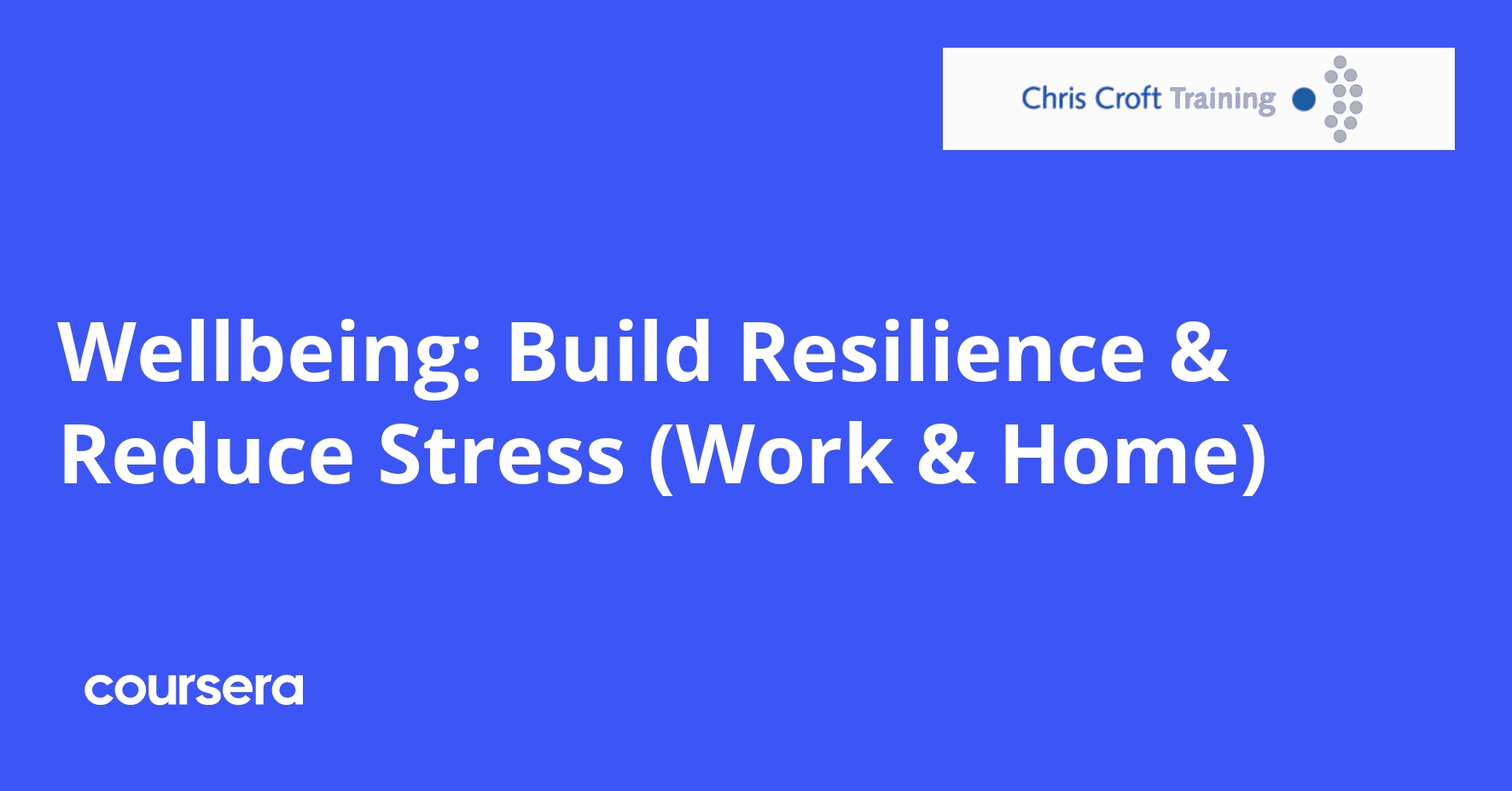 Wellbeing: Build Resilience & Reduce Stress (Work & Home) | Coursera