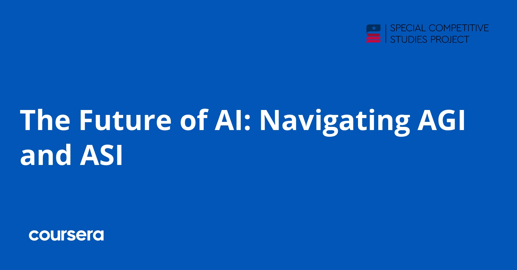 The Future of AI: Navigating AGI and ASI | Coursera