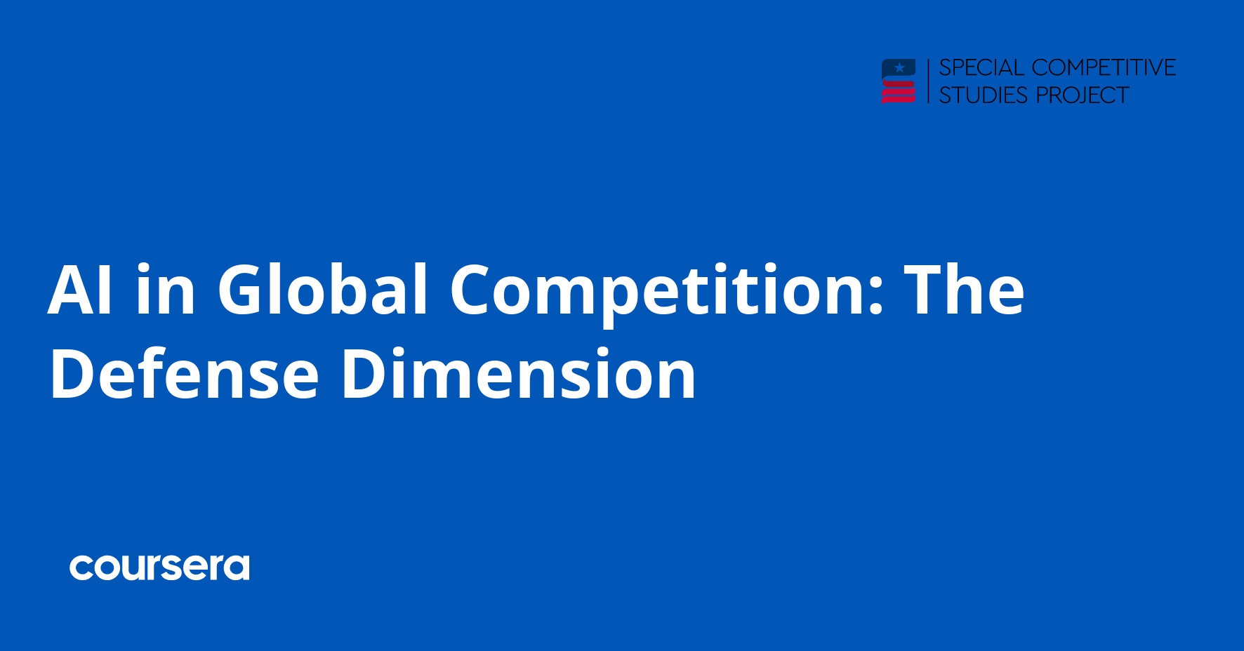 AI in Global Competition: The Defense Dimension | Coursera