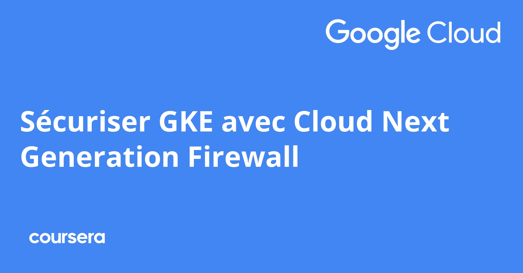 Sécuriser GKE avec Cloud Next Generation Firewall | Coursera