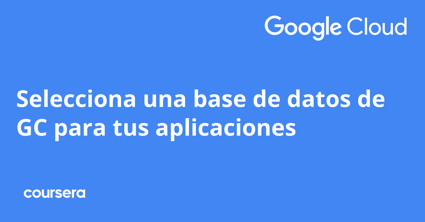 Selecciona una base de datos de GC para tus aplicaciones | Coursera
