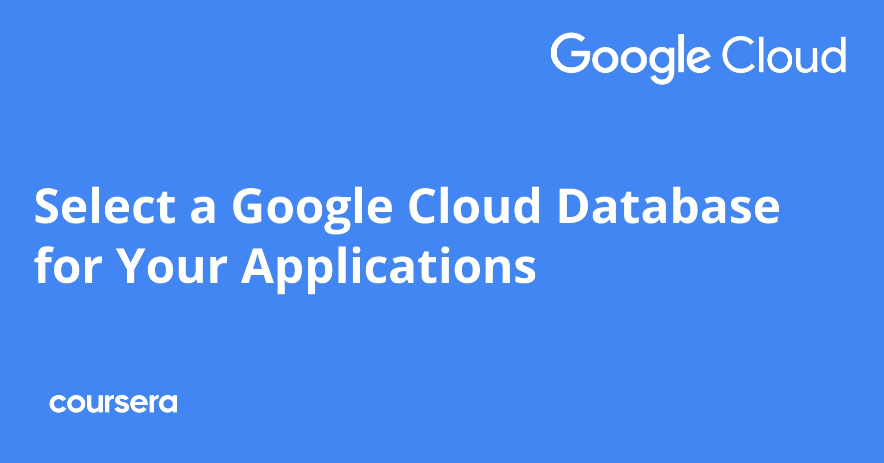 Select a Google Cloud Database for Your Applications | Coursera