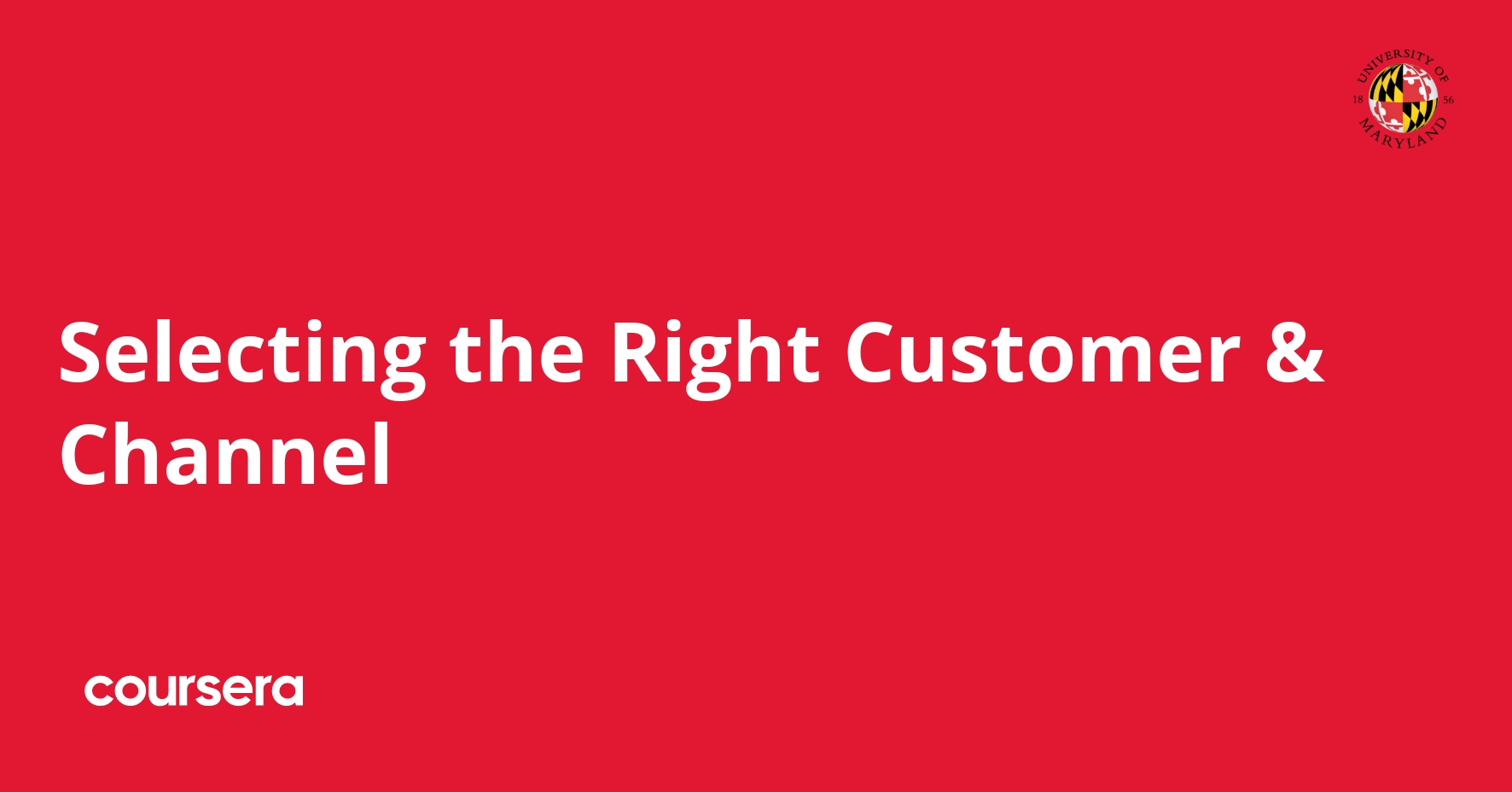 Selecting the Right Customer & Channel | Coursera