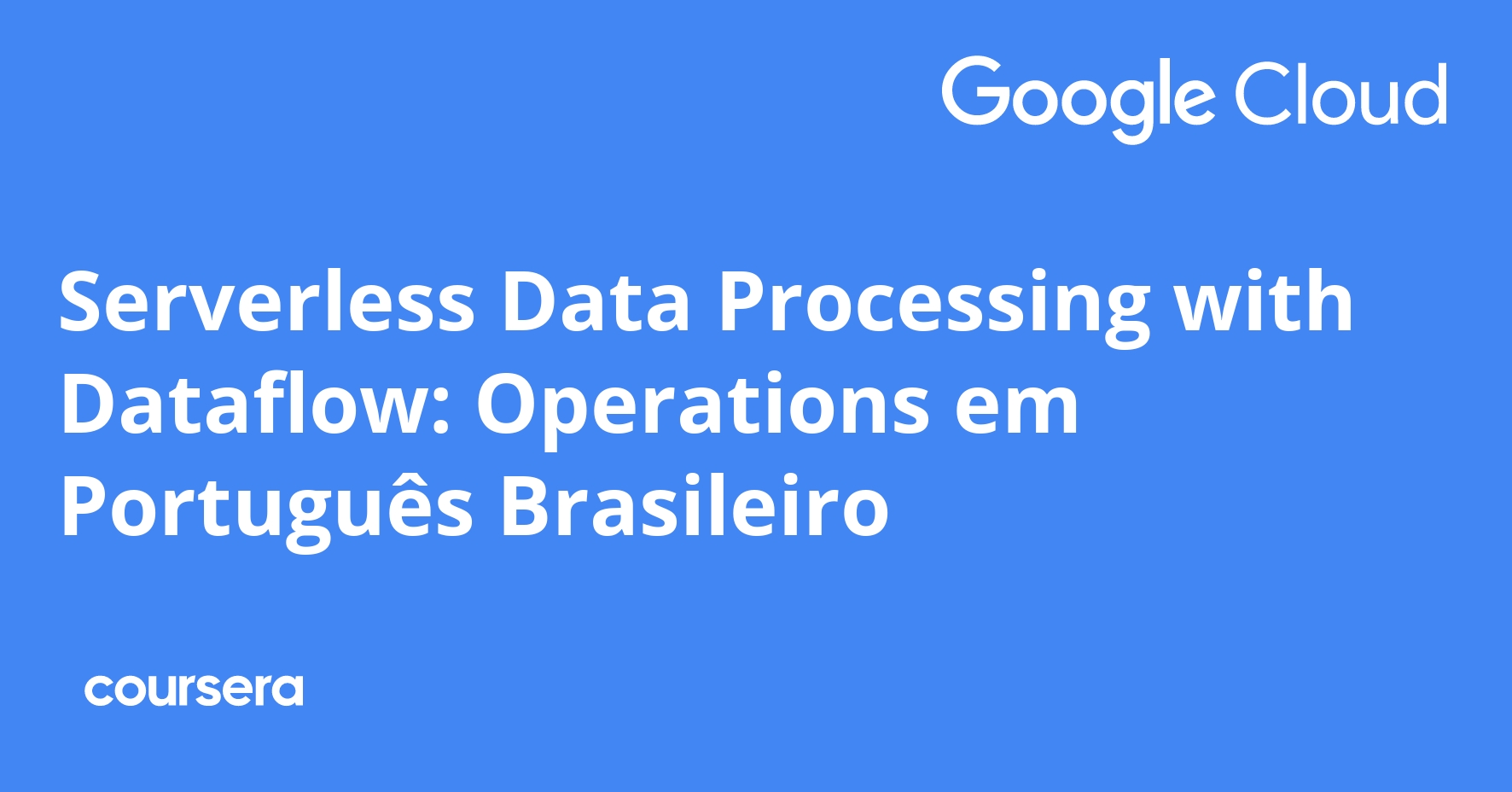Serverless Data Processing with Dataflow: Operations em Português Brasileiro | Coursera