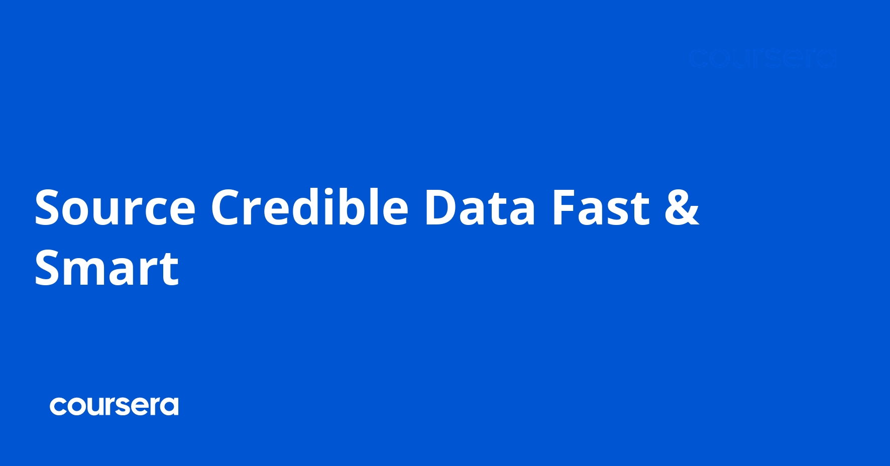 Source Credible Data Fast & Smart | Coursera